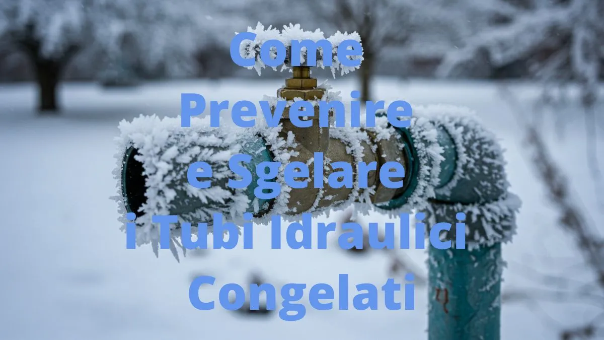 Come Prevenire e Sgelare i Tubi Idraulici Congelati